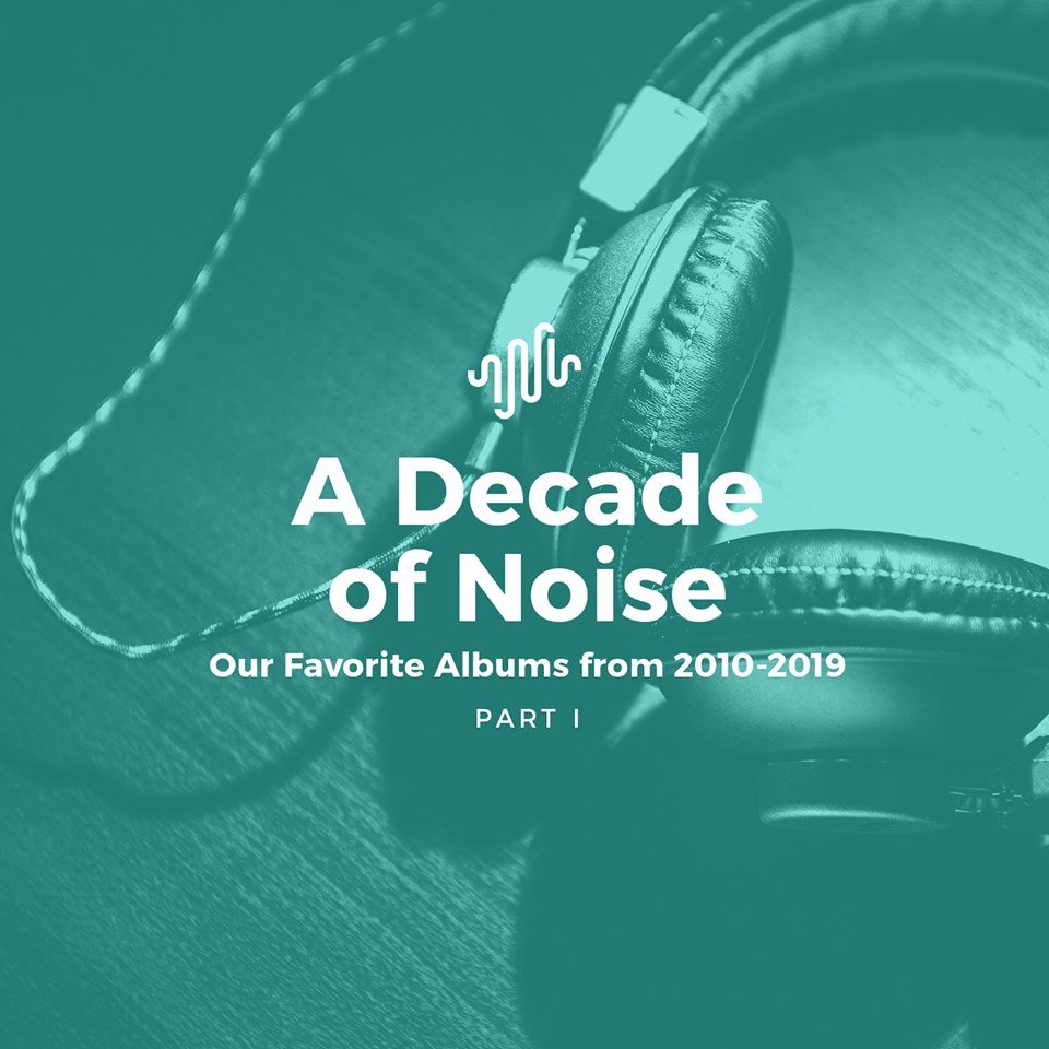 A Decade Of Noise: Our Favorite Albums From 2010-2019 - Part I ...